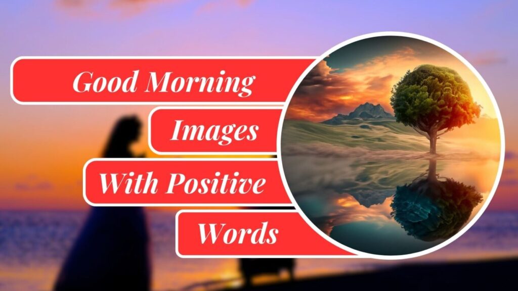 110+ Good Morning Images With Positive Words To Kickstart Your Positivity