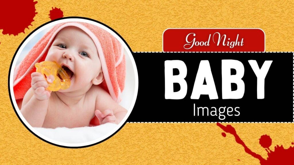 100+ Beautiful Cute Good Night Baby Images | Download Now