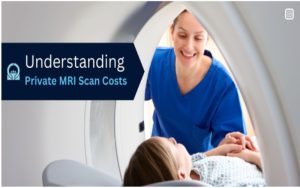 Understanding MRI Scans and Costs in the UK